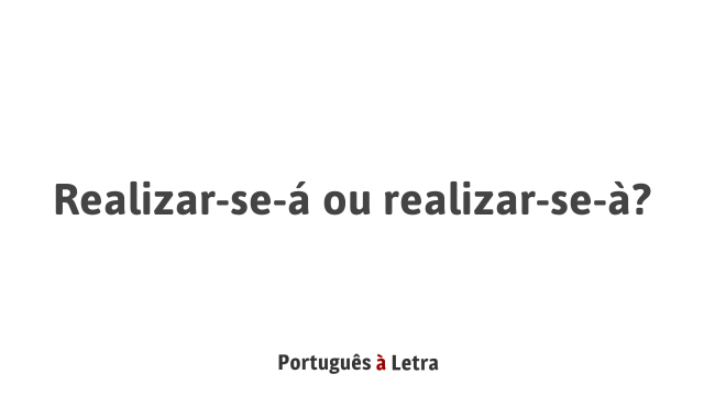 Realizar-se-á ou realizar-se-à? | Português à Letra