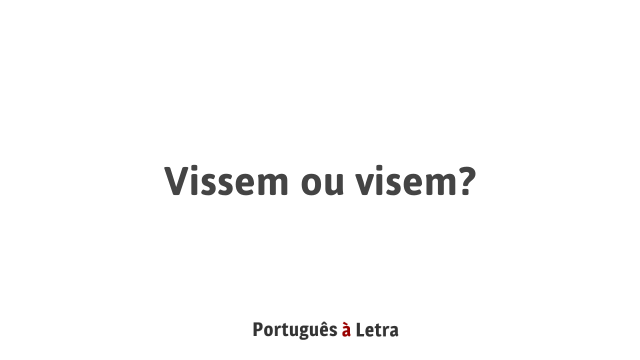 Vissem ou visem? | Português à Letra