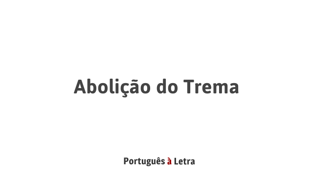 Abolição do Trema | Português à Letra