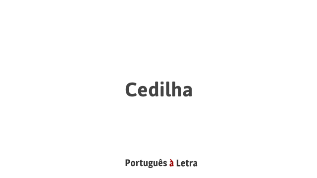 Cedilha | Português à Letra