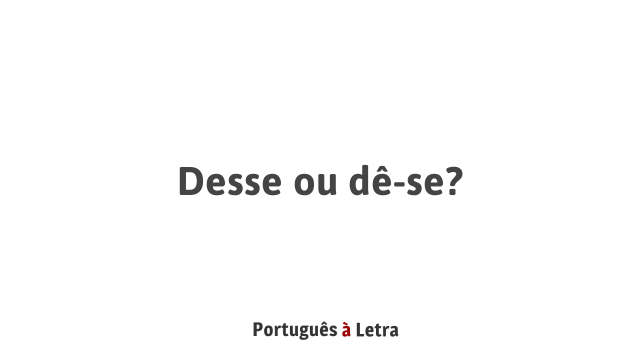 Desse ou dê-se? | Português à Letra
