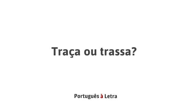 Traça ou trassa? | Português à Letra