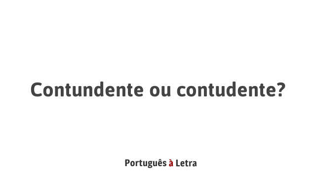 Contundente ou contudente? | Português à Letra