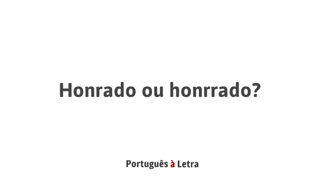 Honrado ou honrrado? | Português à Letra