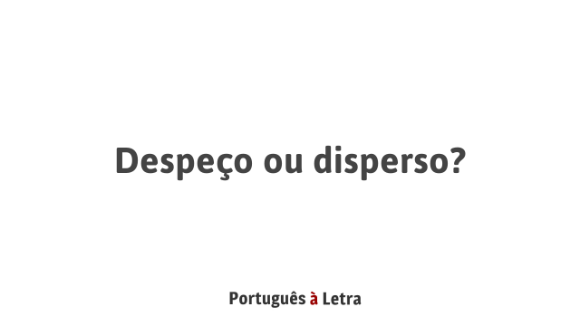 Despeço ou disperso? | Português à Letra