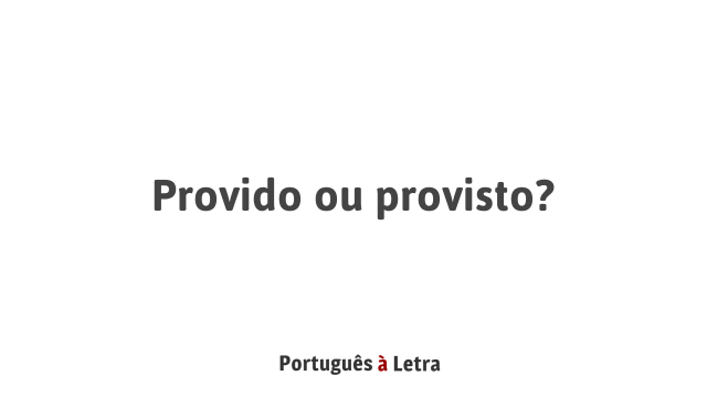 Provido ou provisto? | Português à Letra