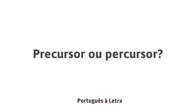 Precursor ou percursor? | Português à Letra
