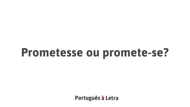 Prometesse ou promete-se? | Português à Letra
