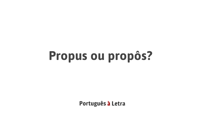 Propus ou propôs? | Português à Letra
