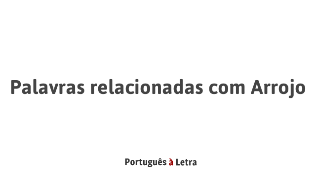 Palavras relacionadas com Arrojo | Português à Letra