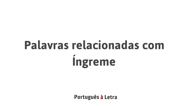 Palavras relacionadas com Íngreme | Português à Letra