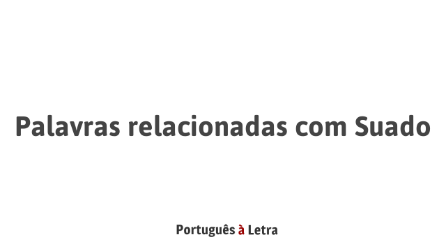 Palavras relacionadas com Suado | Português à Letra