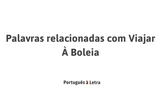 Palavras relacionadas com Viajar À Boleia | Português à Letra